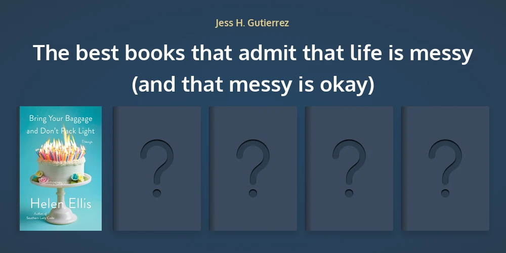 The best books that admit that life is messy (and messy is okay)