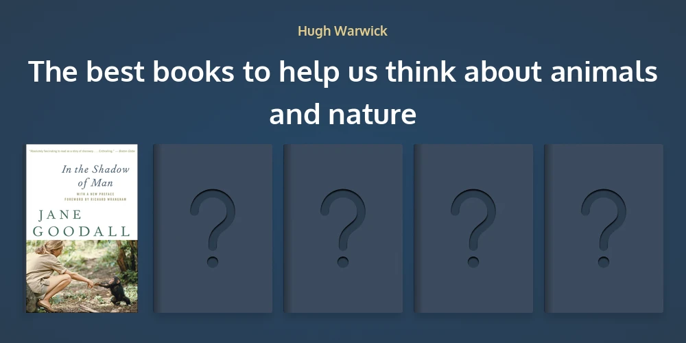 Hugh Warwick's favorite books to help us think about animals and nature
