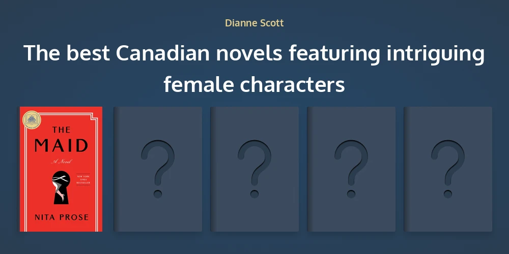 The best Canadian novels featuring intriguing female characters