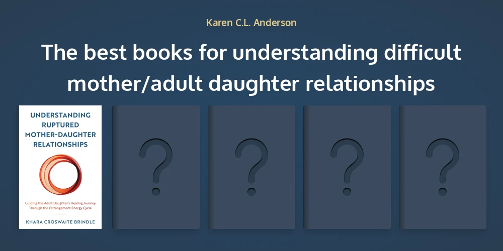 Karen C.L. Anderson's favorite books on difficult mother/adult daughter ...