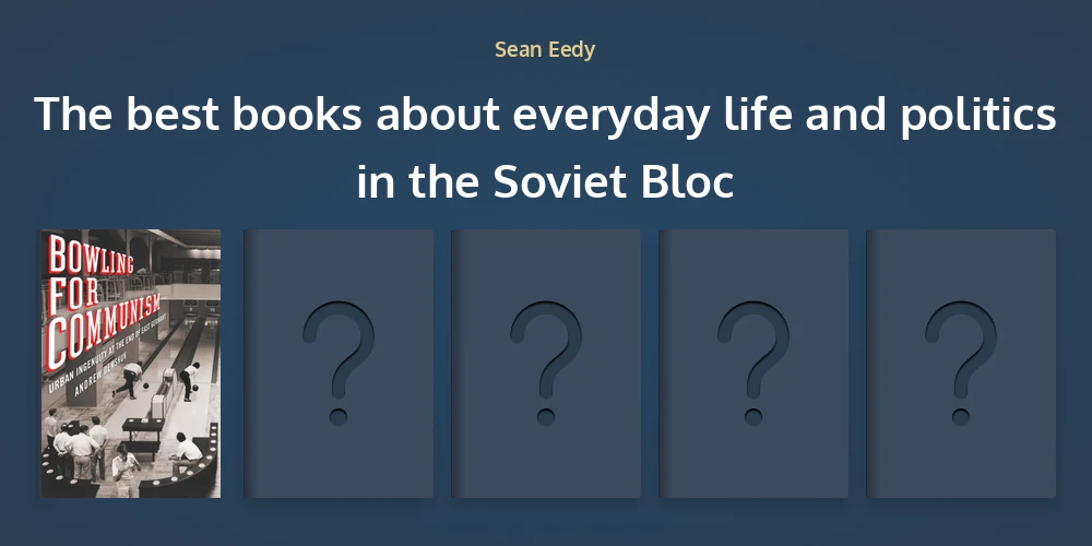 Sean Eedy's favorite books about everyday life politics in the Soviet Bloc