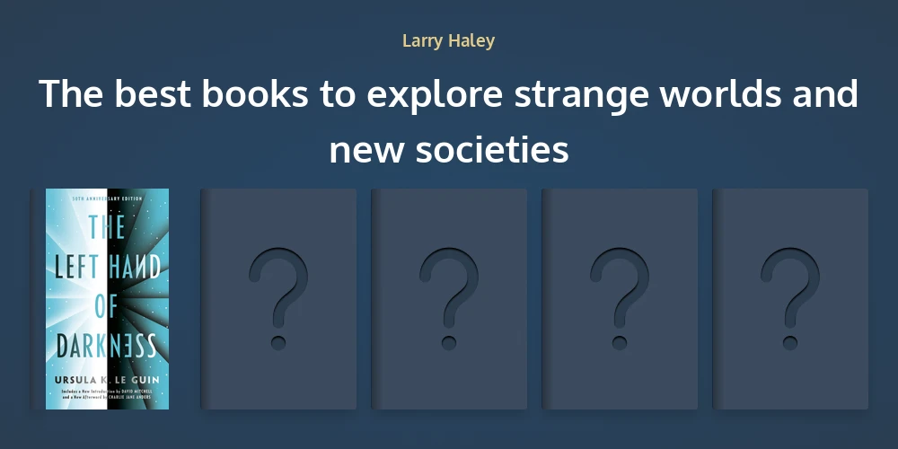 Larry Haley's favorite books to explore strange worlds and new societies