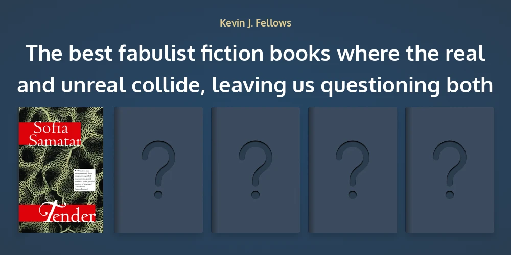 Kevin J. Fellows' favorite fabulist fiction books where the real and ...