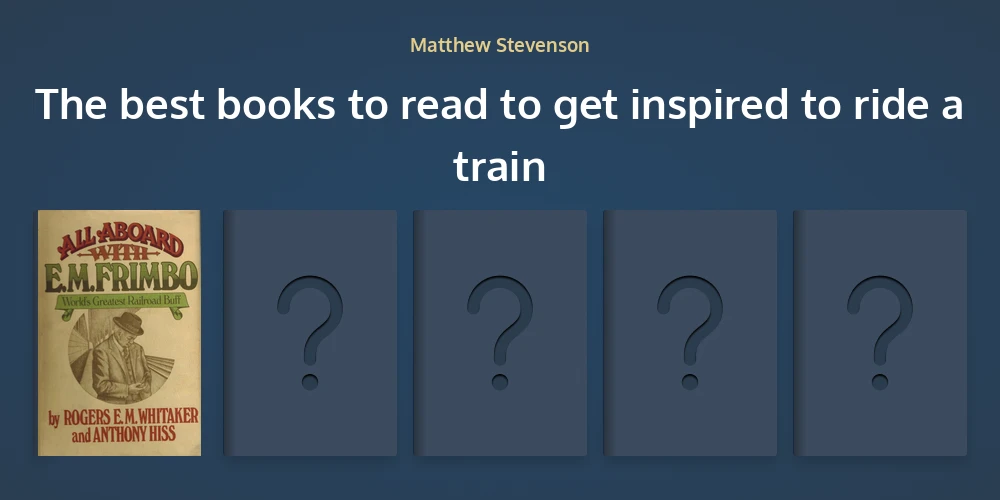 Matthew Stevenson's favorite books to read to get inspired to ride a train