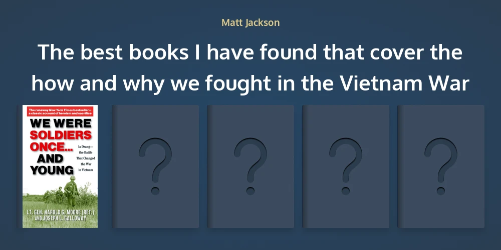 The best books I have found that cover the how and why we fought in the ...