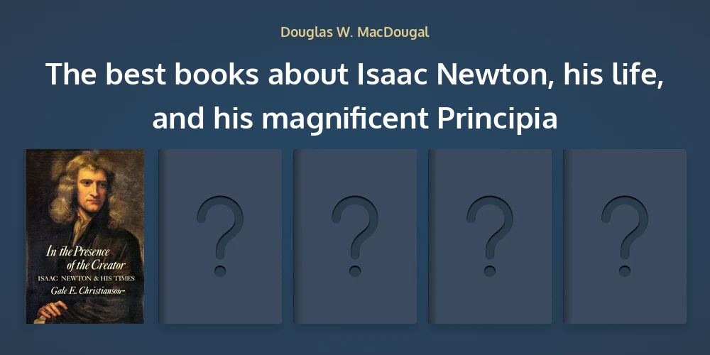 The best books about Isaac Newton, his life, and his magnificent Principia