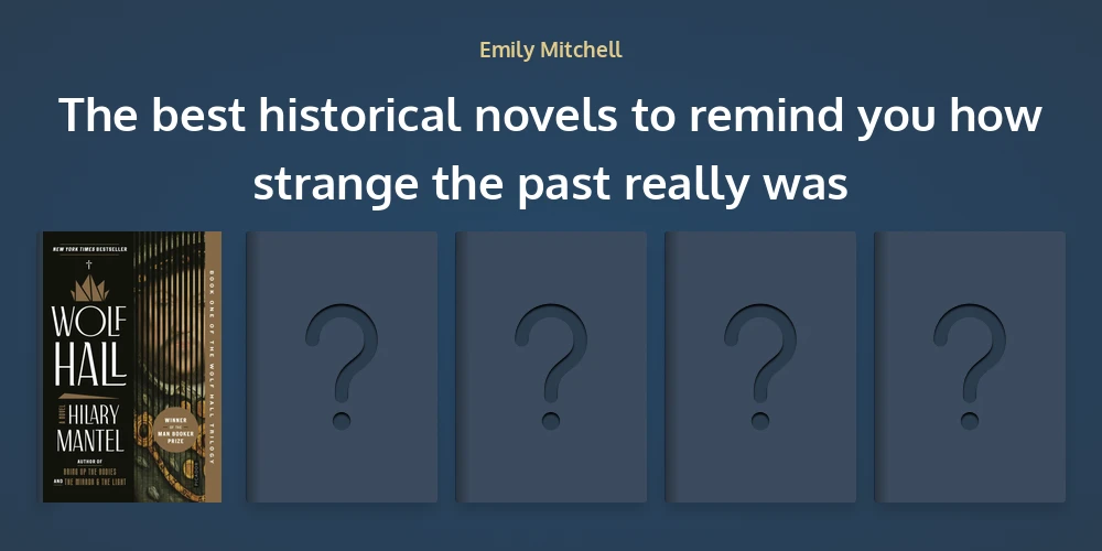 The best historical novels on how strange the past really was