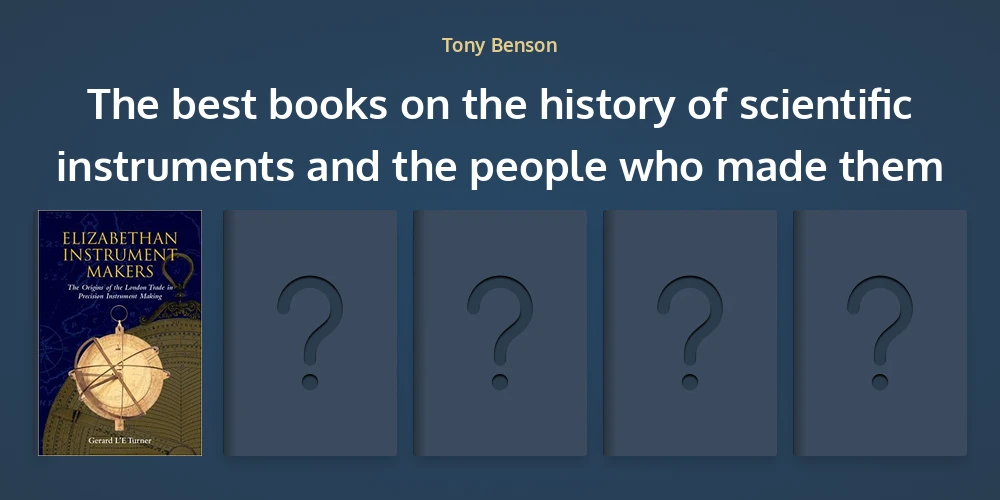 Tony Benson's favorite books on the history of scientific instruments
