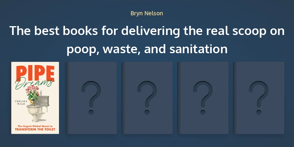 Bryn Nelson's favorite books on the real scoop on poop, waste, and ...