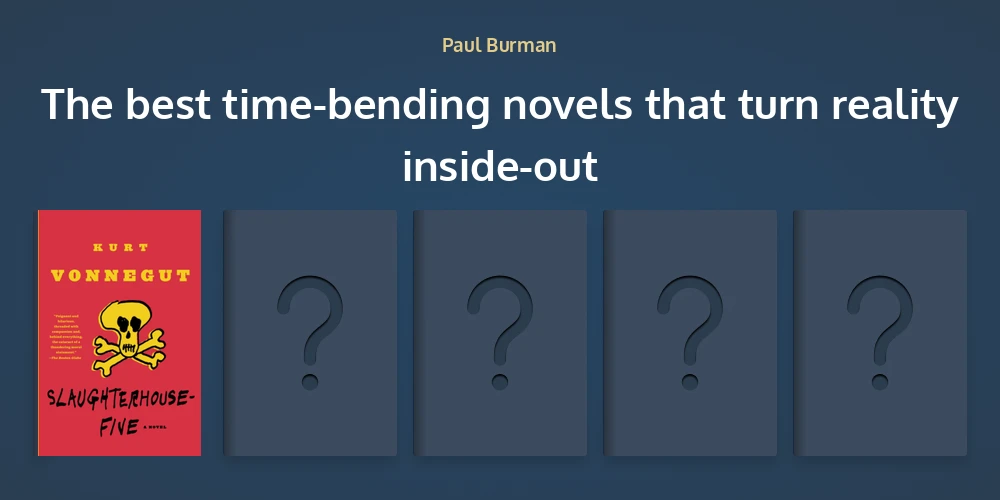 Paul Burman's favorite time-bending novels that turn reality inside-out