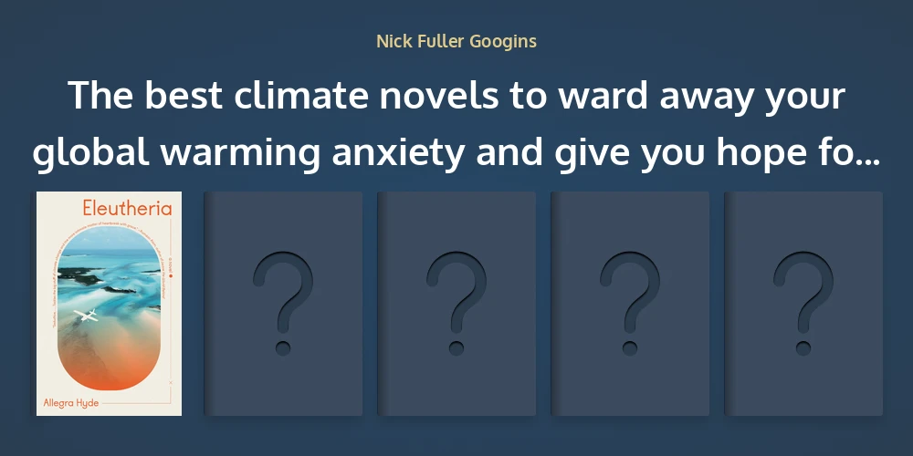 Nick Fuller Googins' favorite climate novels to ward away your global ...