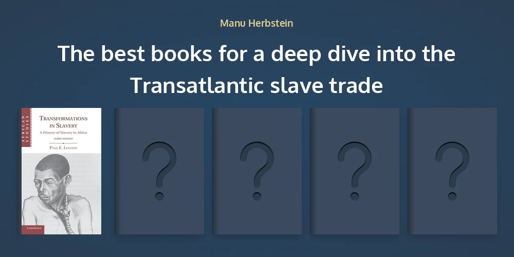 The best books for a deep dive into the Transatlantic slave trade