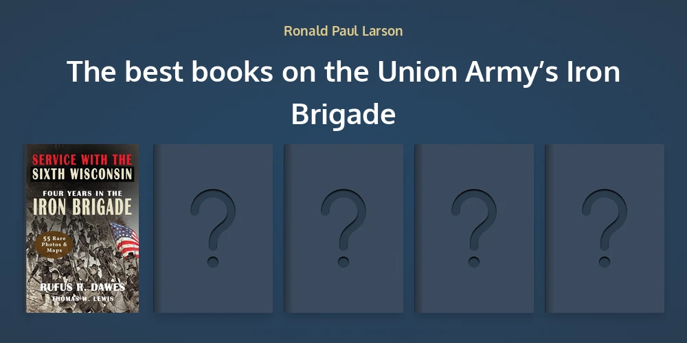 The best books on the Union Army’s Iron Brigade