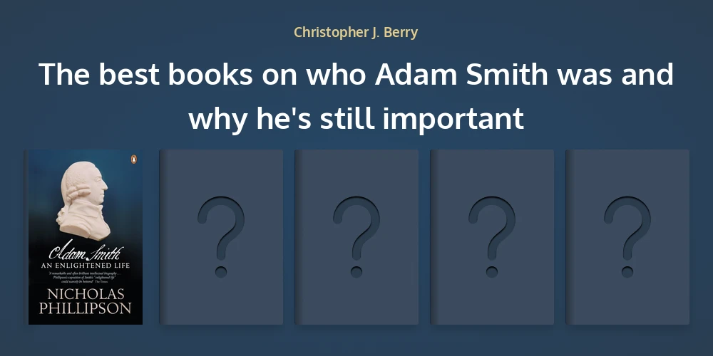 Christopher J. Berry's favorite books on who Adam Smith was and why he ...