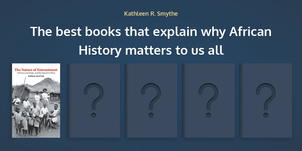 Kathleen R. Smythe's favorite books that explain why African History ...